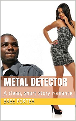Metal Detector: A clean, short story romance by Bree Porter | Goodreads