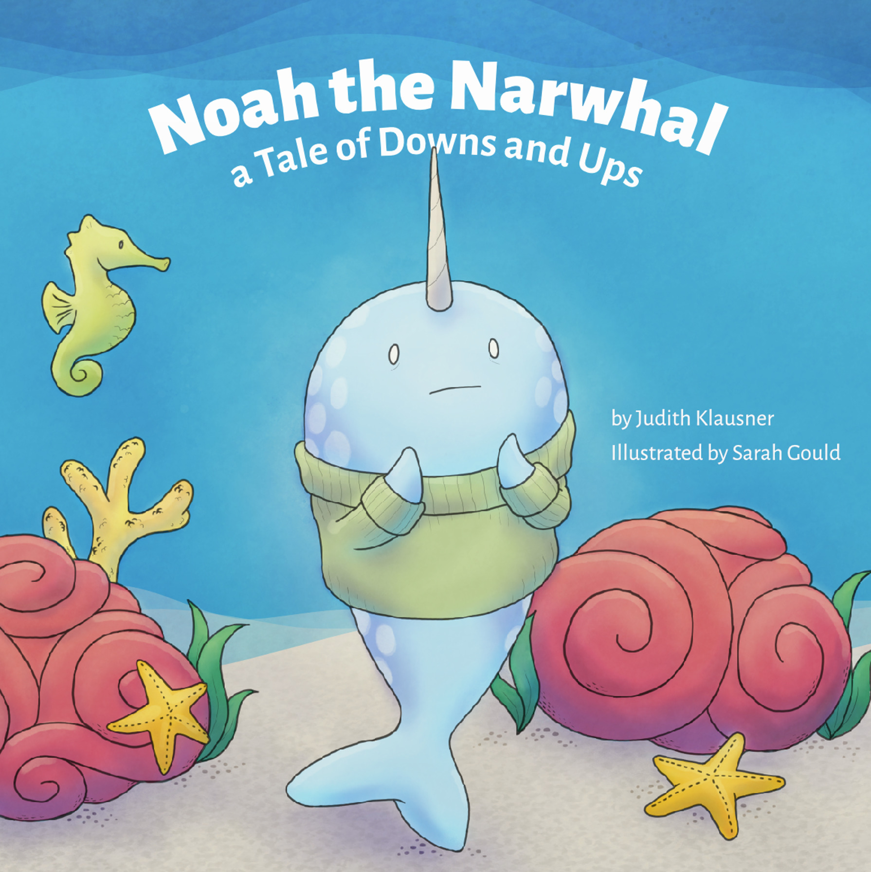 Noah the Narwhal: A Tale of Downs and Ups by Judith Klausner | Goodreads