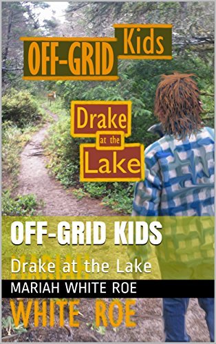 Drake at the Lake: OFF-GRID Kids #1 by Mariah White Roe | Goodreads