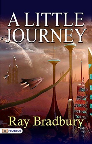 A Little Journey: Ray Bradbury's Imaginative Voyage to the Unknown by ...