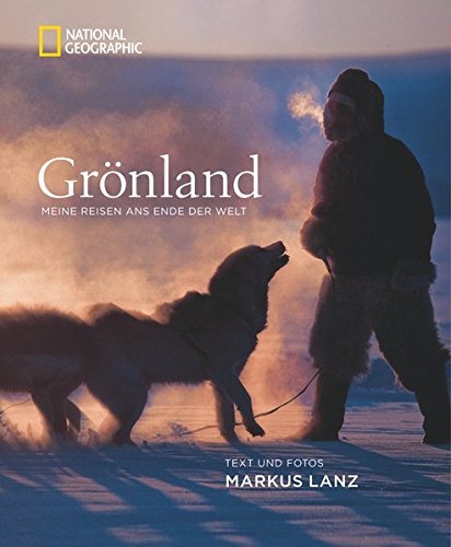 Grönland: Meine Reisen Ans Ende Der Welt by Markus Lanz | Goodreads
