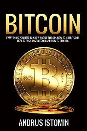 Bitcoin: Everything You Need to Know about Bitcoin, how to Mine Bitcoin ...
