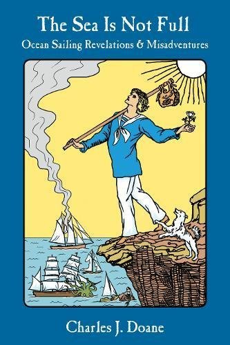 The Sea is Not Full: Ocean Sailing Revelations & Misadventures by ...
