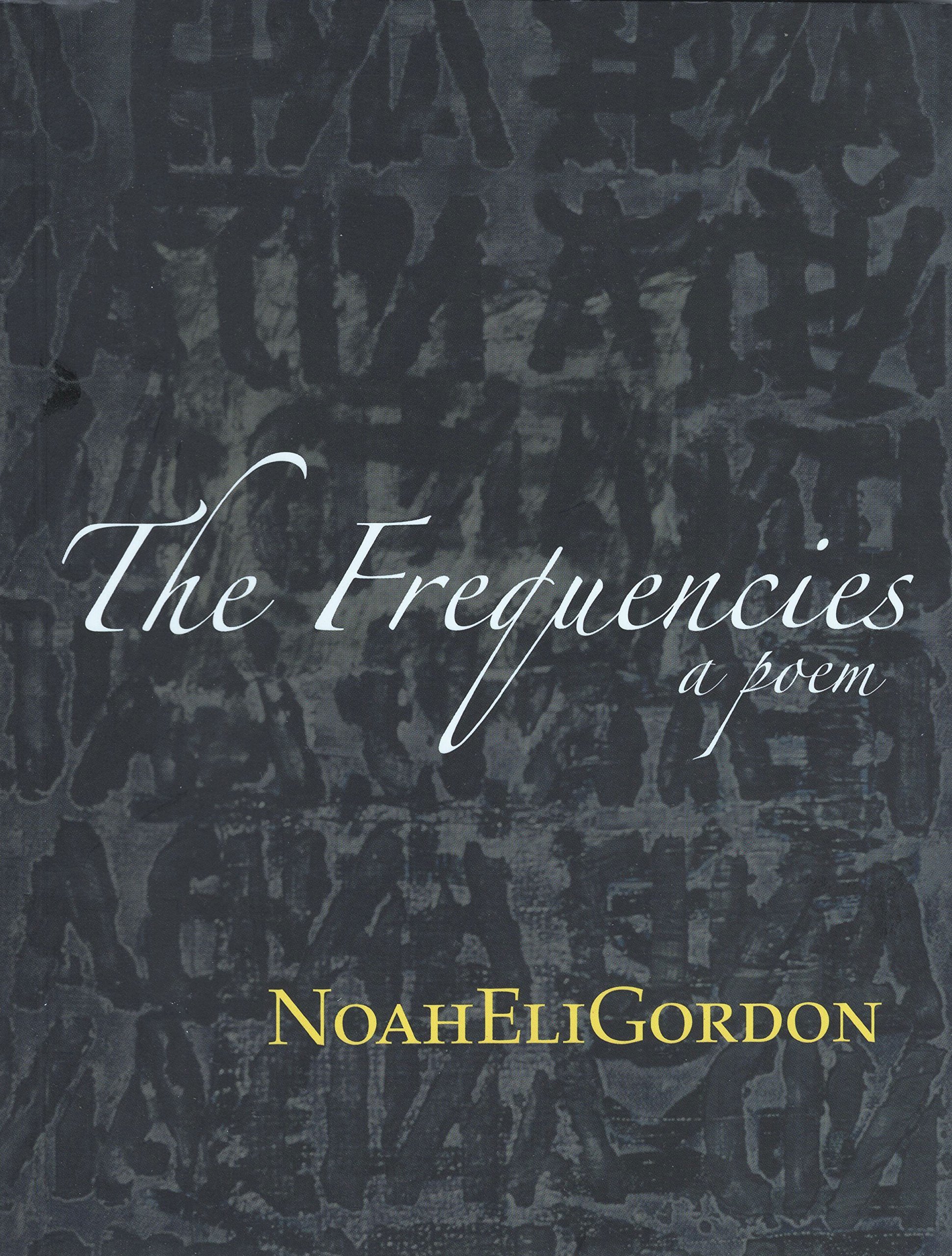 The Frequencies by Noah Eli Gordon | Goodreads