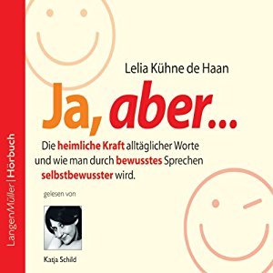 Ja, aber... Vol. 1: Die heimliche Kraft alltäglicher Worte und wie man ...