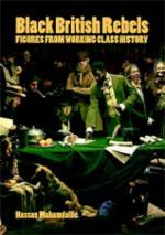 Black British Rebels: Figures From Working Class History by Hassan ...