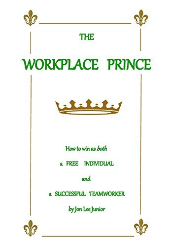 The WORKPLACE PRINCE: How to Win as both a Free Individual and a ...