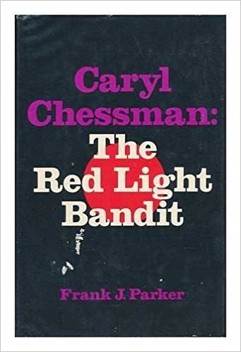 Caryl Chessman, the Red Light Bandit by Frank J. Parker | Goodreads