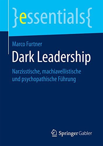 Dark Leadership: Narzisstische, machiavellistische und psychopathische ...