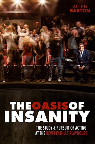 The Oasis of Insanity: The Study and Pursuit of Acting at the Beverly ...