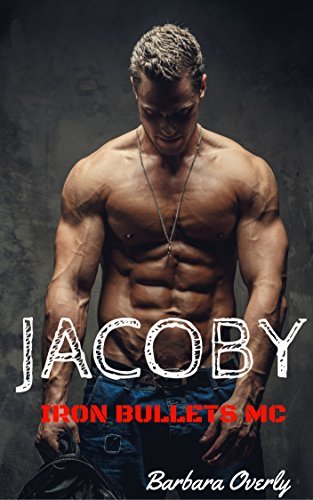 Jacoby: Iron Bullet's MC by Barbara Overly | Goodreads
