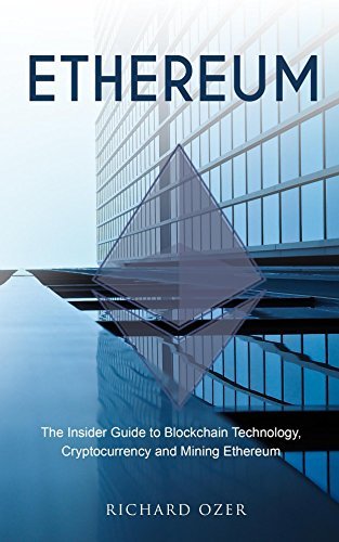 Ethereum: The Insider Guide to Blockchain Technology, Cryptocurrency and Mining Ethereum by ...