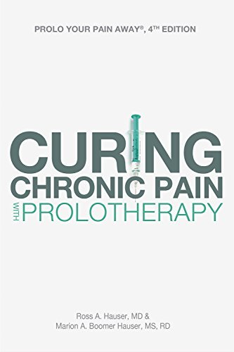 Prolo Your Pain Away! Curing Chronic Pain with Prolotherapy, 4th ...