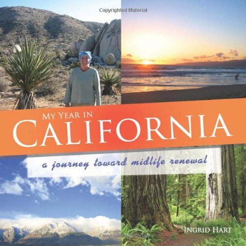 My Year in California: A Journey Toward Midlife Renewal by Ingrid Hart ...