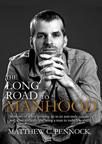 The Long Road to Manhood: Memoirs of a Boy Growing Up in an Anti-Male ...