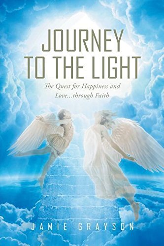 Journey to the Light: The Quest for Happiness and Love. . . Through ...