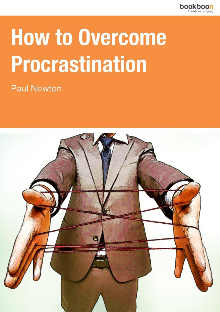 How to Overcome Procrastination by Paul Newton | Goodreads