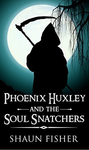 Phoenix Huxley and the Soul Snatchers by Shaun Fisher | Goodreads