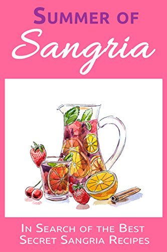 Summer of Sangria: In Search of the Best Secret Sangria Recipes by J.R ...