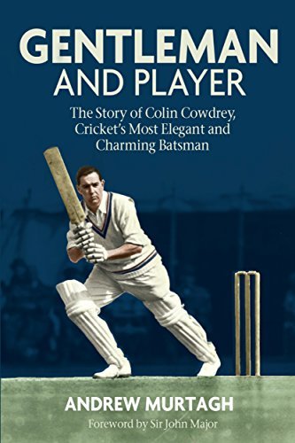 Gentleman and Player: The Story of Colin Cowdrey, Cricket's Most ...