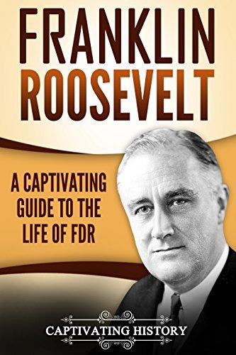 Franklin Roosevelt: A Captivating Guide to the Life of FDR by ...