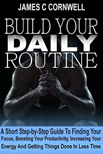 Build Your Daily Routine: A Short Step-by-Step Guide, to Find Your ...