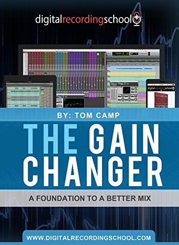 The Gain Changer: A Foundation To A Better Mix by Tom Camp | Goodreads