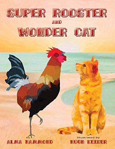 Super Rooster and Wonder Cat by Alma Hammond | Goodreads
