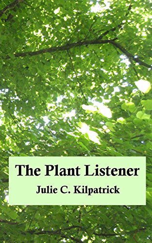 The Plant Listener by Julie C. Kilpatrick | Goodreads
