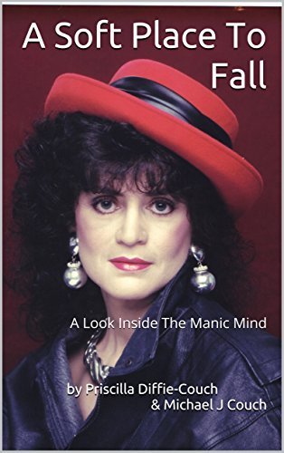 A Soft Place To Fall: A Look Inside The Manic Mind by Priscilla Diffie ...