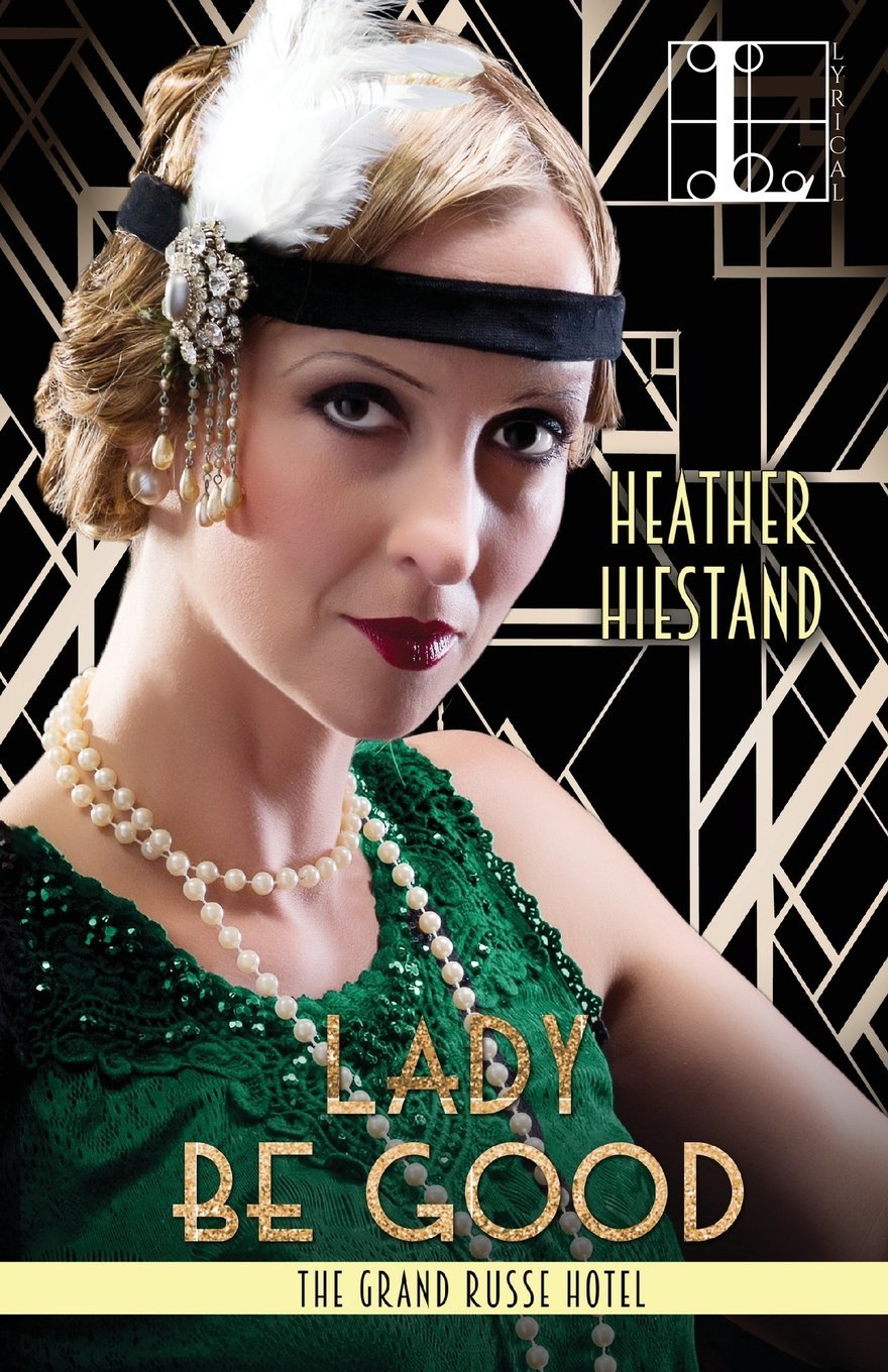 Lady Be Good (The Grand Russe Hotel, #3) by Heather Hiestand | Goodreads