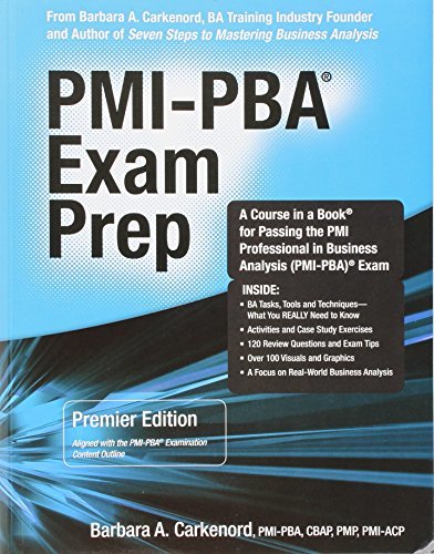 PMI-PBA Exam Prep: Premier Edition; a Course in a Book for Passing the ...
