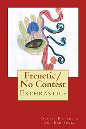 Frenetic/No Contest: Ekphrastics by Dustin Pickering | Goodreads