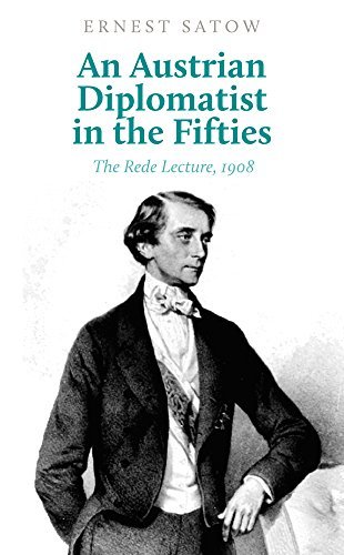 An Austrian Diplomatist in the Fifties: The Rede Lecture, 1908 by ...