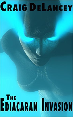 The Ediacaran Invasion: Dangerous Ideas, Book 2 by Craig DeLancey ...