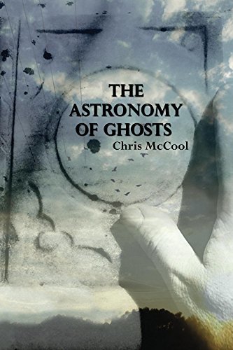 The Astronomy of Ghosts by Chris McCool | Goodreads