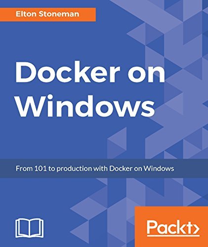 Docker on Windows: From 101 to Production with Docker on Windows by ...