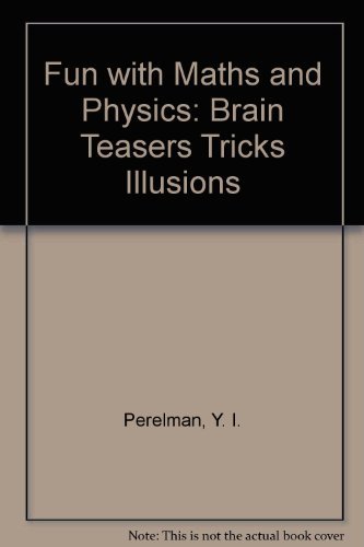 Fun with maths and physics: Brain teasers tricks illusions by Y.I ...