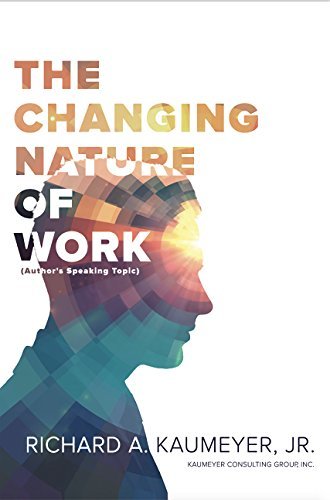 The Changing Nature of Work: Author's Speaking Topic by Richard A ...