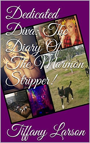 Dedicated Diva: The Diary Of The Mormon Stripper! by Tiffany Larson ...