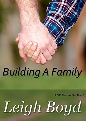 Building A Family (CB's Construction) by Leigh Boyd | Goodreads