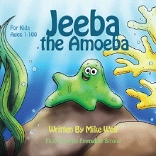 Jeeba the Amoeba: For Kids 1 to 100 by Mike Wolf | Goodreads
