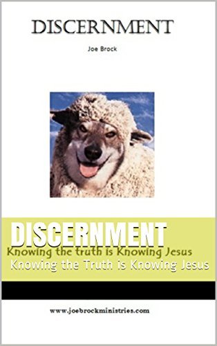 Discernment: Knowing the Truth is Knowing Jesus by Joe Brock | Goodreads