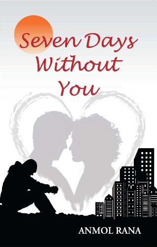Seven Days Without You by Anmol Rana | Goodreads