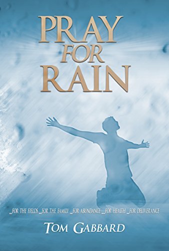 Pray for Rain: ...for the fields ...for the family ...for abundance ...