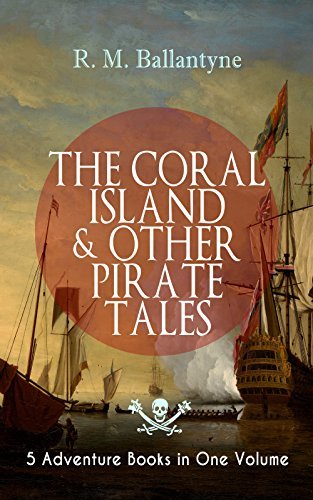 THE CORAL ISLAND & OTHER PIRATE TALES – 5 Adventure Books in One Volume ...