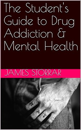The Student's Guide to Drug Addiction & Mental Health by James Storrar ...