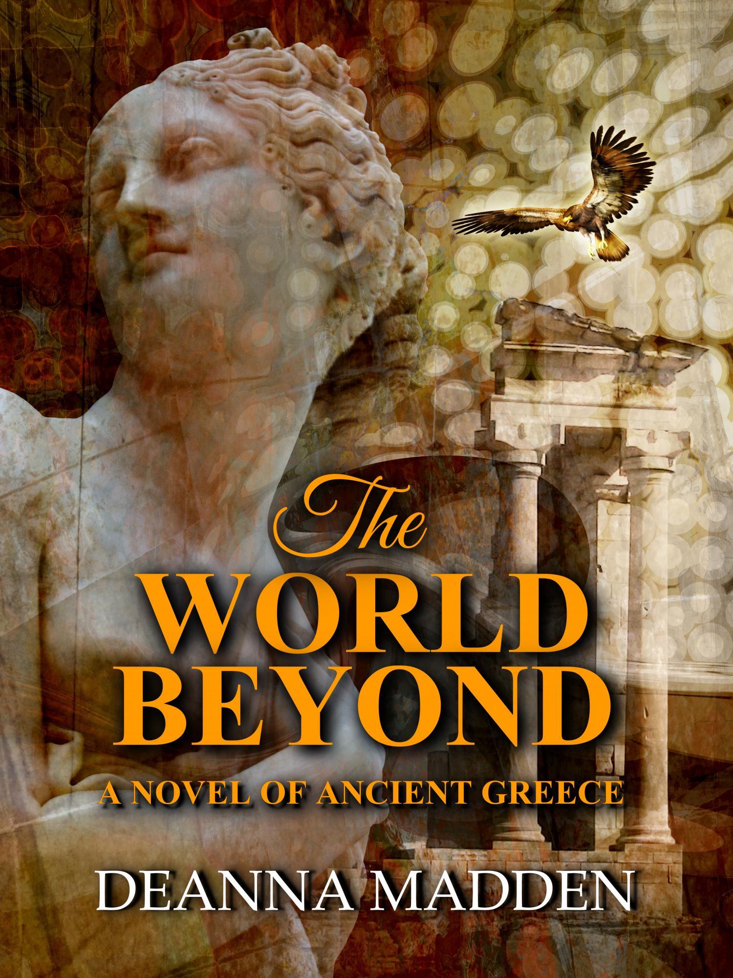 The World Beyond: A Novel of Ancient Greece by Deanna Madden | Goodreads