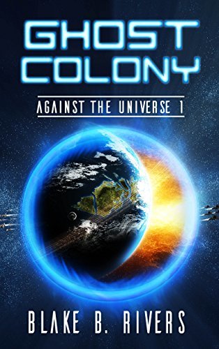 Ghost Colony (Against the Universe Book 1) by Blake B. Rivers | Goodreads
