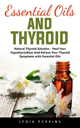 Essential Oils And Thyroid: Natural Thyroid Solution - Heal Your ...